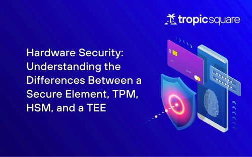 Tropic Square | Hardware Security: Understanding the Differences Between a Secure Element, TPM ...